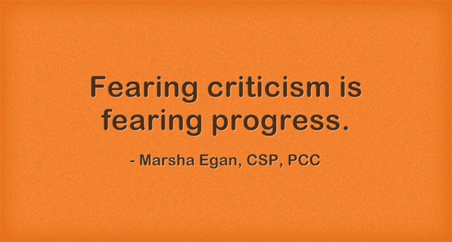 Quote on Fearing Criticism… | | Marsha Egan Quote on Fearing Criticism… | | Marsha Egan